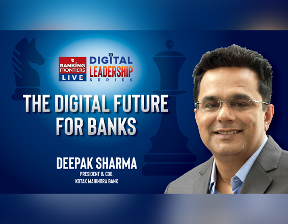 The Digital Future for Banks : Deepak Sharma - BankingFrontiers.live